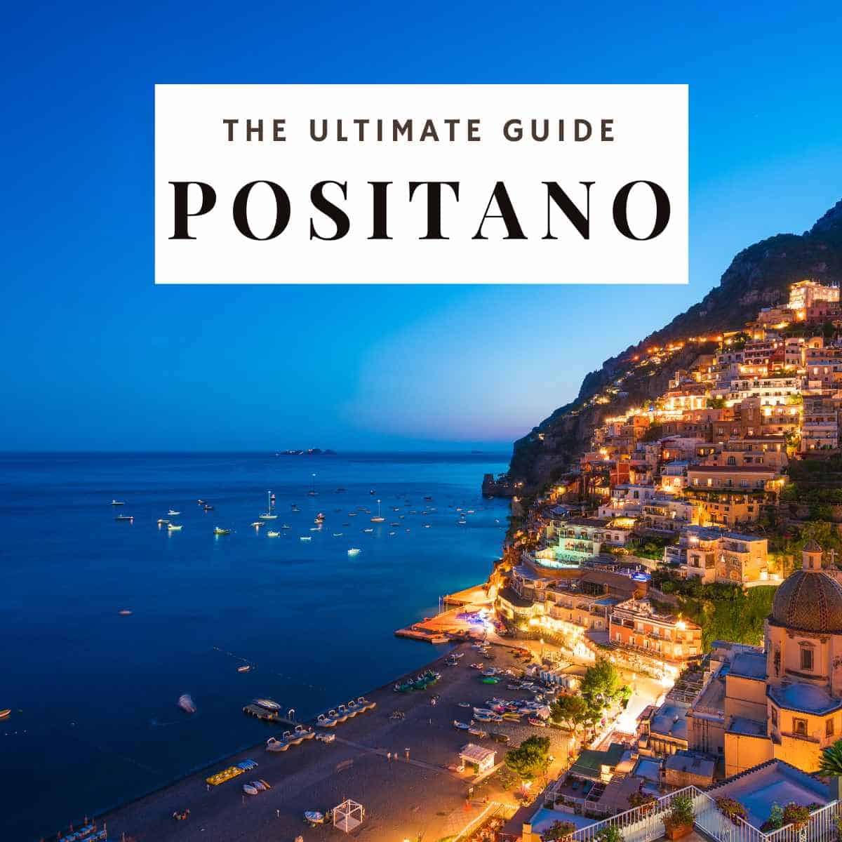 Positano: The Ultimate Guide Beyond the Picture-Perfect Postcards